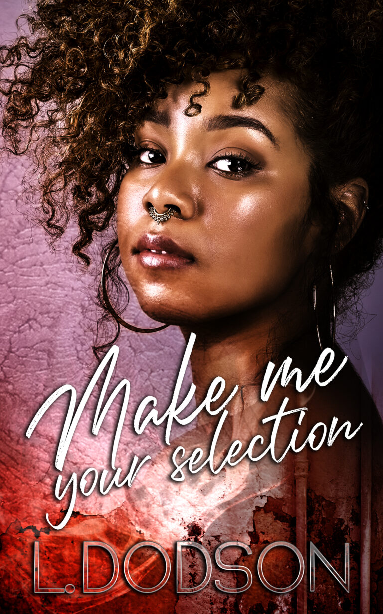 New Release Spotlight – Make Me Your Selection, by L. Dodson – Girl ...